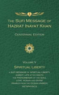 SUFI MESSAGE OF HAZRAT INAYAT The Sufi Message of Hazrat Inayat Khan, Centennial Edition Hazrat Inayat Khan Pir Zia Inay...