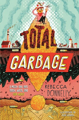 TOTAL GARBAGE Rebecca Donnelly John Hendrix HENRY HOLT2023 Hardcover English ISBN：9781250760388 洋書 Books for kids（児童書） J...
