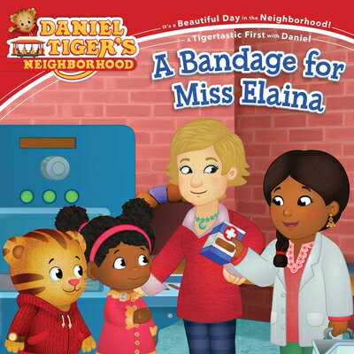 BANDAGE FOR MISS ELAINA Daniel Tiger's Neighborhood Haley Hoffman Jason Fruchter SIMON & SCHUSTER BOOKS YOU2024 Paperbac...
