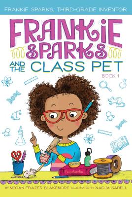FRANKIE SPARKS & THE CLASS PET Frankie Sparks, ThirdーGrade Inventor Megan Frazer Blakemore Nadja Sarell ALADDIN2019 Pape...