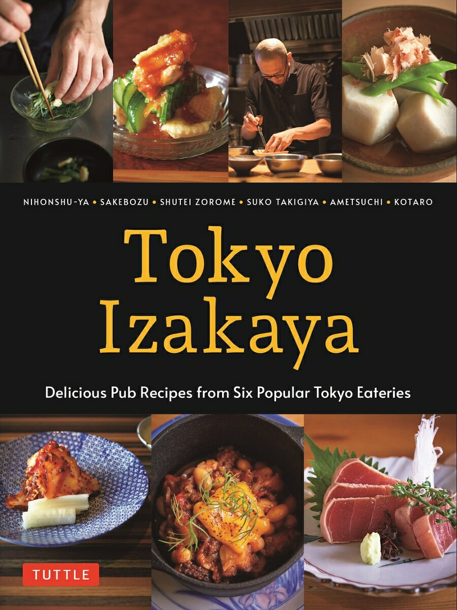 Delicious Pub Recipes from Six Popular Tokyo Eateries Ametsuchi、 Kotaro、 Sakebozu、 Zorome、 Takigiya、 Nihonshuーya チャールズ・イ...