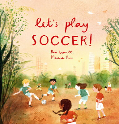 LETS PLAY SOCCER Ben Lerwill Marina Ruiz WELBECK ED2023 Paperback English ISBN：9781803380438 洋書 Books for kids（児童書） Juve...