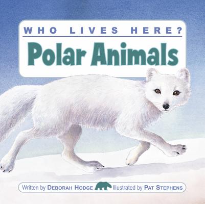 WHO LIVES HERE POLAR ANIMALS Who Lives Here? Deborah Hodge Pat Stephens KIDS CAN PR2008 Paperback English ISBN：978155453...