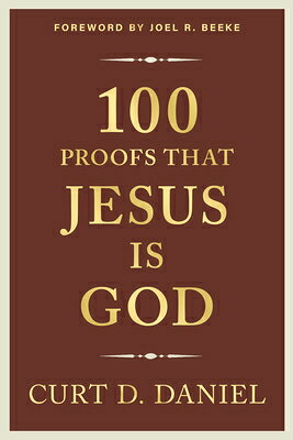 100 PROOFS THAT JESUS IS GOD Curt Daniel Joel R. Beeke REFORMATION HERITAGE BOOKS2023 Paperback English ISBN：97988868604...