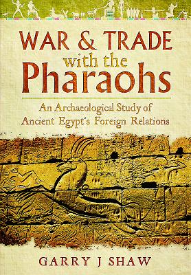 WAR & TRADE W/THE PHARAOHS Garry J. Shaw PEN & SWORD ARCHAEOLOGY2019 Hardcover English ISBN：9781783030460 洋書 Social Scie...