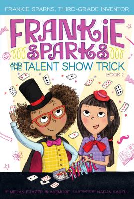 FRANKIE SPARKS & THE TALENT SH Frankie Sparks, ThirdーGrade Inventor Megan Frazer Blakemore Nadja Sarell ALADDIN2019 Pape...