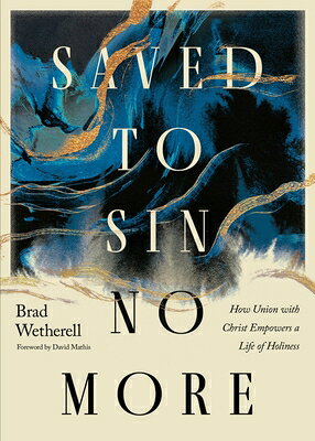 SAVED TO SIN NO MORE Brad Wetherell David Mathis CROSSWAY BOOKS2026 Paperback English ISBN：9798874900465 洋書 Social Scien...