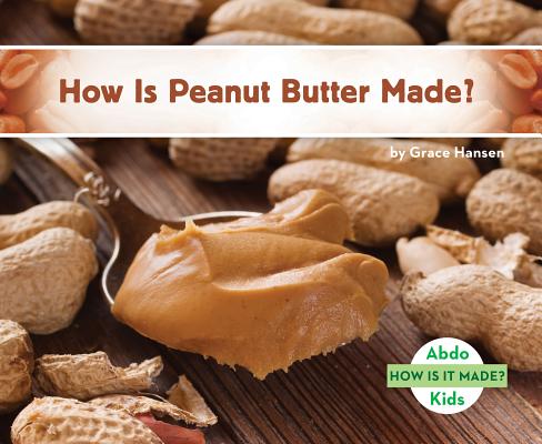 HOW IS PEANUT BUTTER MADE How Is It Made? Set 1 Grace Hansen ABDO KIDS2017 Library　Binding English ISBN：9781532100475 洋書...