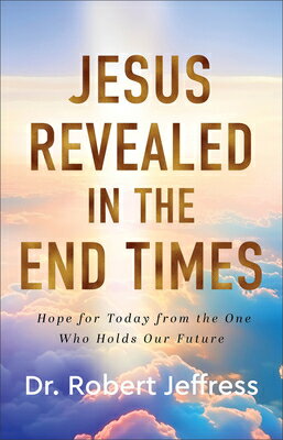 JESUS REVEALED IN THE END TIME Robert Jeffress BAKER BOOKS2025 Hardcover English ISBN：9781540900500 洋書 Social Science（社会...