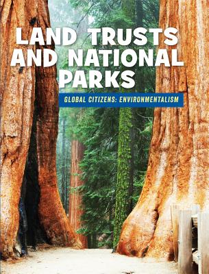 LAND TRUSTS & NATL PARKS 21st Century Skills Library: Global Citizens: Environmentali Ellen Labrecque CHERRY LAKE PUB201...