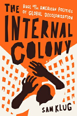 INTERNAL COLONY Sam Klug UNIV OF CHICAGO PR2025 Hardcover English ISBN：9780226820514 洋書 Social Science（社会科学） History