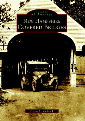 NEW HAMPSHIRE COVERED BRIDGES Images of America Glenn A. Knoblock ARCADIA PUB (SC)2002 Paperback English ISBN：9780738510...