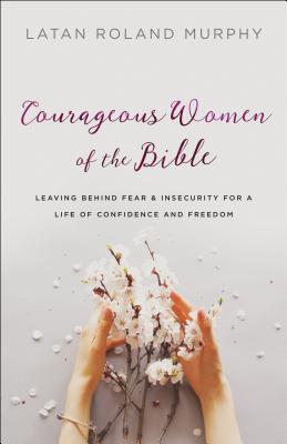 COURAGEOUS WOMEN OF THE BIBLE Latan Roland Murphy BETHANY HOUSE PUBL2018 Paperback English ISBN：9780764230523 洋書 Social ...