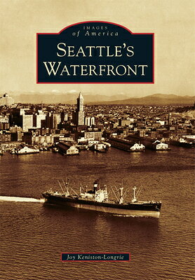 SEATTLES WATERFRONT Images of America Joy L. KenistonーLongrie ARCADIA PUB (SC)2014 Paperback English ISBN：9781467130523 ...