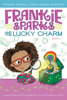 FRANKIE SPARKS & THE LUCKY CHA Frankie Sparks, ThirdーGrade Inventor Megan Frazer Blakemore Nadja Sarell ALADDIN2020 Pape...