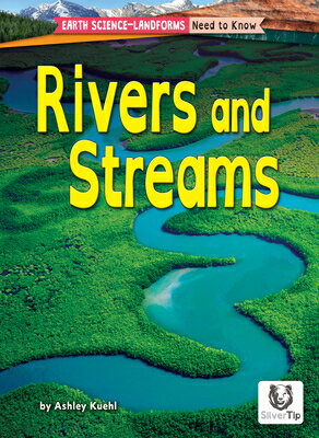 RIVERS & STREAMS Earth ScienceーLandforms: Need to Know Ashley Kuehl SILVERTIP BOOKS2024 Library　Binding English ISBN：979...