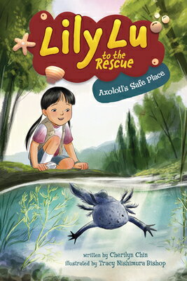 AXOLOTLS SAFE PLACE Lily Lu to the Rescue Cherilyn Chin Tracy Nishimura Bishop LERNER PUBN2026 Paperback English ISBN：97...