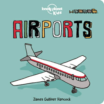 LONELY PLANET KIDS AIRPORTSーBO Lonely Planet Kids Lonely Planet Kids James Gulliver Hancock LONELY PLANET PUB2020 Board　...
