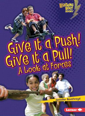 GIVE IT A PUSH GIVE IT A PULL Lightning Bolt Books (R) ーー Exploring Physical Science Jennifer Boothroyd LERNER CLASSROOM...