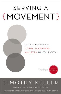 SERVING A MOVEMENT Center Church Timothy Keller Timothy Chester Daniel Montgomery ZONDERVAN2016 Paperback English ISBN：9...
