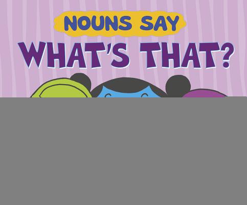 NOUNS SAY WHATS THAT Word Adventures: Parts of Speech Lauren Lowen Michael Dahl PICTURE WINDOW BOOKS2019 Paperback Engli...