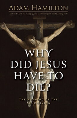 WHY DID JESUS HAVE TO DIE WHY Adam Hamilton ABINGDON PR2025 Hardcover Why Did Jesus H English ISBN：9781791040611 洋書 Soci...