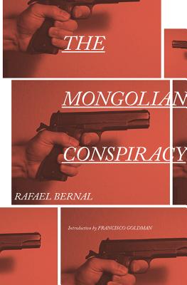 MONGOLIAN CONSPIRACY Rafael Bernal Katherine Silver Francisco Goldman NEW DIRECTIONS2013 Paperback English ISBN：97808112...