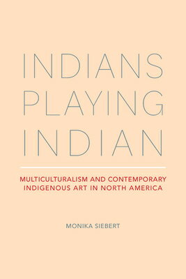 INDIANS PLAYING INDIAN Monika Siebert UNIV OF ALABAMA PR2022 Paperback English ISBN：9780817360672 洋書 Art & Entertainment...