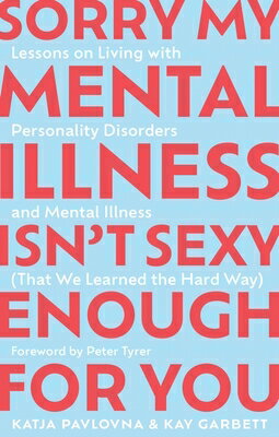 SORRY MY MENTAL ILLNESS ISNT S Kay Garbett Katja Pavlovna Peter Tyrer JESSICA KINGSLEY PUBL INC2025 Paperback English IS...