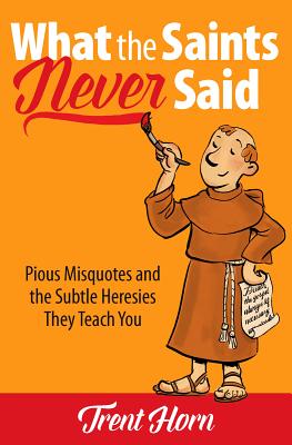 WHAT THE SAINTS NEVER SAID Trent Horn CATHOLIC ANSWERS2018 Paperback English ISBN：9781683570691 洋書 Social Science（社会科学） ...