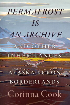 PERMAFROST IS AN ARCHIVE In Place Corinna Cook WEST VIRGINIA UNIV PR2026 Paperback English ISBN：9781959000709 洋書 Compute...