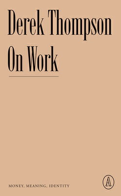 ON WORK Atlantic Editions Derek Thompson ATLANTIC ED2023 Paperback English ISBN：9781638930723 洋書 Social Science（社会科学） So...
