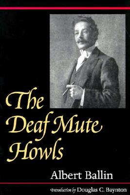 DEAF MUTE HOWLS Gallaudet Classics in Deaf Studies Albert Ballin GALLAUDET UNIV PR1998 Paperback English ISBN：9781563680...