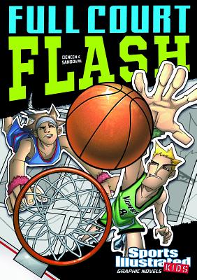 FULL COURT FLASH Sports Illustrated Kids Graphic Novels Scott Ciencin Gerardo Sandoval Benny Fuentes STONE ARCH BOOKS201...