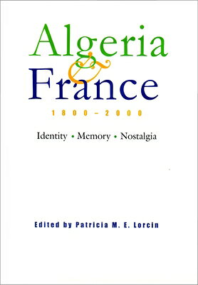 ALGERIA & FRANCE 1800ー2000 Modern Intellectual and Political History of the Middle East Patricia M. E. Lorcin SYRACUSE U...