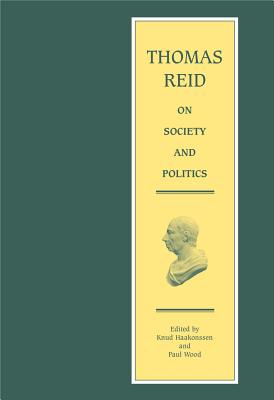 THOMAS REID ON SOCIETY & POLIT Edinburgh Edition of Thomas Reid Thomas Reid Knud Haakonssen Paul Wood PENN ST UNIV PR201...