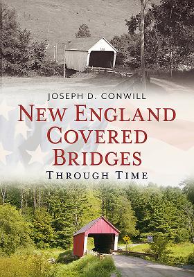 NEW ENGLAND COVERED BRIDGES TH Joseph Conwill AMER THROUGH TIME2015 Paperback English ISBN：9781625450784 洋書 Travel（旅行） T...