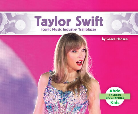 TAYLOR SWIFT ICONIC MUSIC INDU Leading Biographies Grace Hansen ABDO KIDS JUMBO2024 Library　Binding English ISBN：9798384...