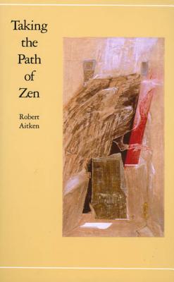 TAKING THE PATH OF ZEN Taking the Path of Zen Ppr Robert Aitken NORTH POINT PR1982 Paperback English ISBN：9780865470804 ...