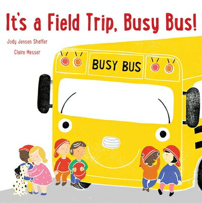 ITS A FIELD TRIP BUSY BUS Busy Bus Jody Jensen Shaffer Claire Messer BEACH LANE BOOKS2019 Hardcover English ISBN：9781534...
