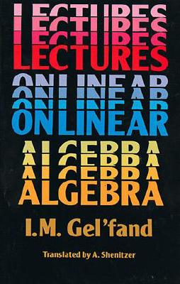 LECTURES ON LINEAR ALG REV/E Dover Books on Mathematics I. M. Gel'fand DOVER PUBN INC1989 Paperback Revised English ISBN...