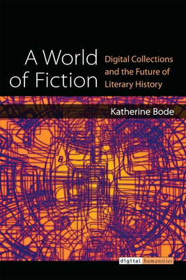 WORLD OF FICTION Digital Humanities Katherine Bode UNIV OF MICHIGAN PR2018 Hardcover English ISBN：9780472130856 洋書 Ficti...