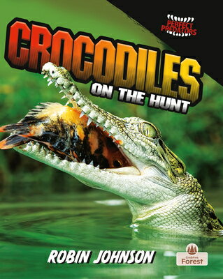 CROCODILES ON THE HUNT Perfect Predators Robin Johnson CRABTREE FOREST2025 Hardcover English ISBN：9781039880863 洋書 Books...