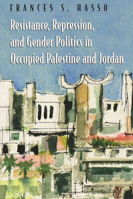 RESISTANCE REPRESSION & GENDER Gender, Culture, and Politics in the Middle East Frances S. Hasso SYRACUSE UNIV PR2005 Pa...