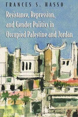 RESISTANCE REPRESSION & GENDER Gender, Culture, and Politics in the Middle East Frances S. Hasso SYRACUSE UNIV PR2005 Pa...