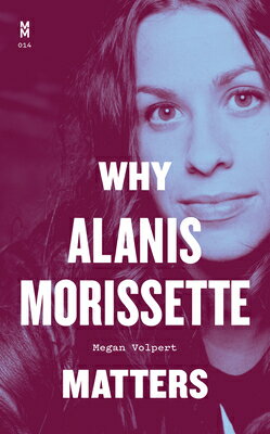 WHY ALANIS MORISSETTE MATTERS Music Matters Megan Volpert UNIV OF TEXAS PR2025 Hardcover English ISBN：9781477330876 洋書 A...