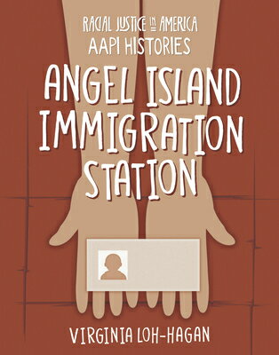 ANGEL ISLAND IMMIGRATION STATI 21st Century Skills Library: Racial Justice in America: Aapi Histories Virginia LohーHagan...