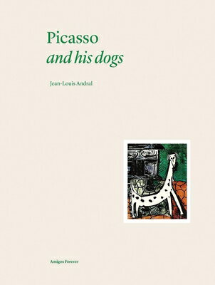 PICASSO & HIS DOGS Amigos Forever JeanーLouis Andral Martin Bethenod NORMA ED2024 Hardcover English ISBN：9782376660897 洋書...