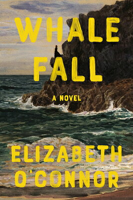 WHALE FALL Elizabeth O'Connor PANTHEON2024 Hardcover English ISBN：9780593700914 洋書 Fiction & Literature（小説＆文芸） Fiction