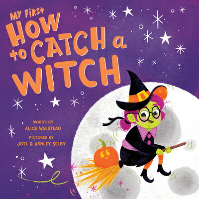 MY 1ST HT CATCH A WITCH How to Catch Alice Walstead Joel Selby Ashley Selby SOURCEBOOKS WONDERLAND2021 Board　Books Engli...